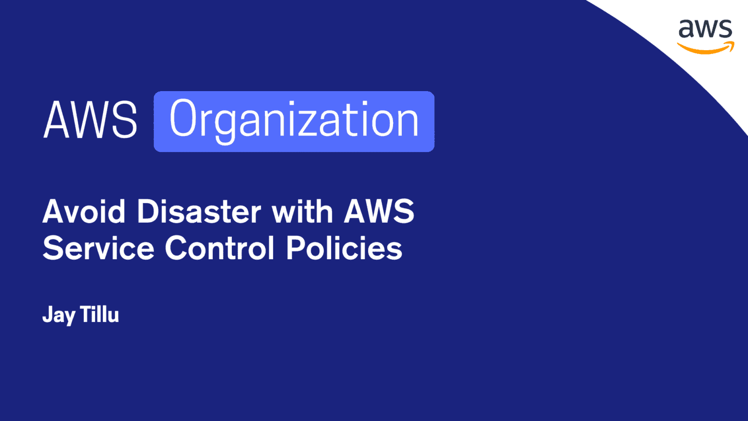 Avoid Disaster with AWS Service Control Policies - Jay Tillu