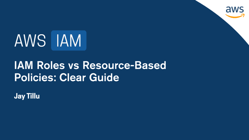 Master IAM Role in AWS: Secure Access Guide - Jay Tillu